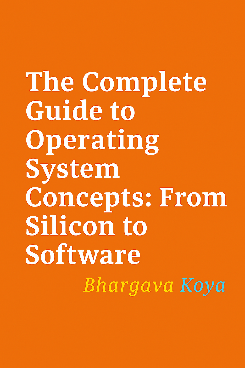 The Complete Guide to Operating System Concepts: From Silicon to Software | by Bhargava Koya ...