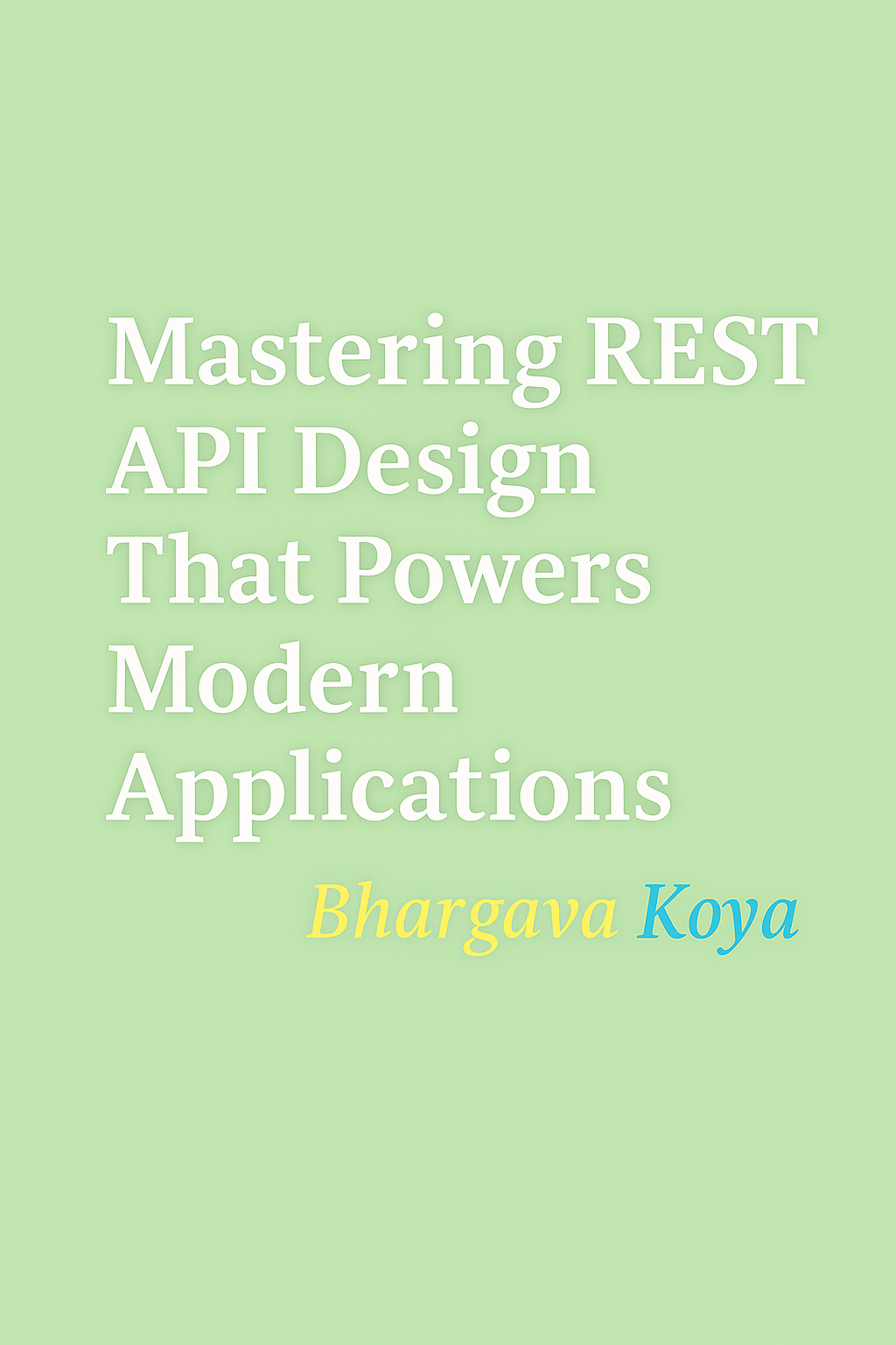 Mastering REST API Design That Powers Modern Applications | by Bhargava Koya - Fullstack .NET ...