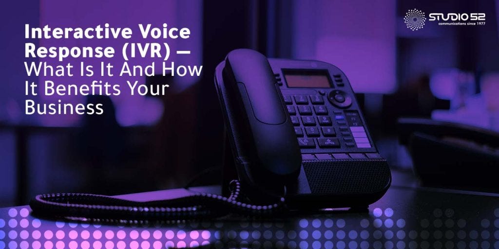 Interactive Voice Response (IVR) — What Is It And How It Benefits Your Business | by Studio 52 ...