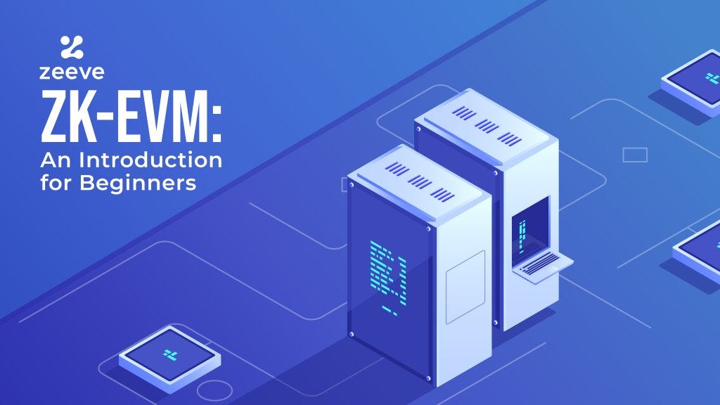 Zk-EVM: An Introduction for Beginners | by Zeeve | Zeeve News | Medium
