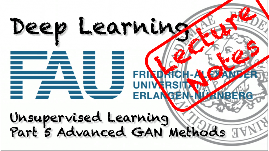 Unsupervised Learning — Part 5. Advanced GAN Methods | by Andreas Maier ...