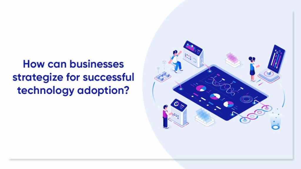 How Can Businesses Strategize for Successful Technology Adoption? | by ...