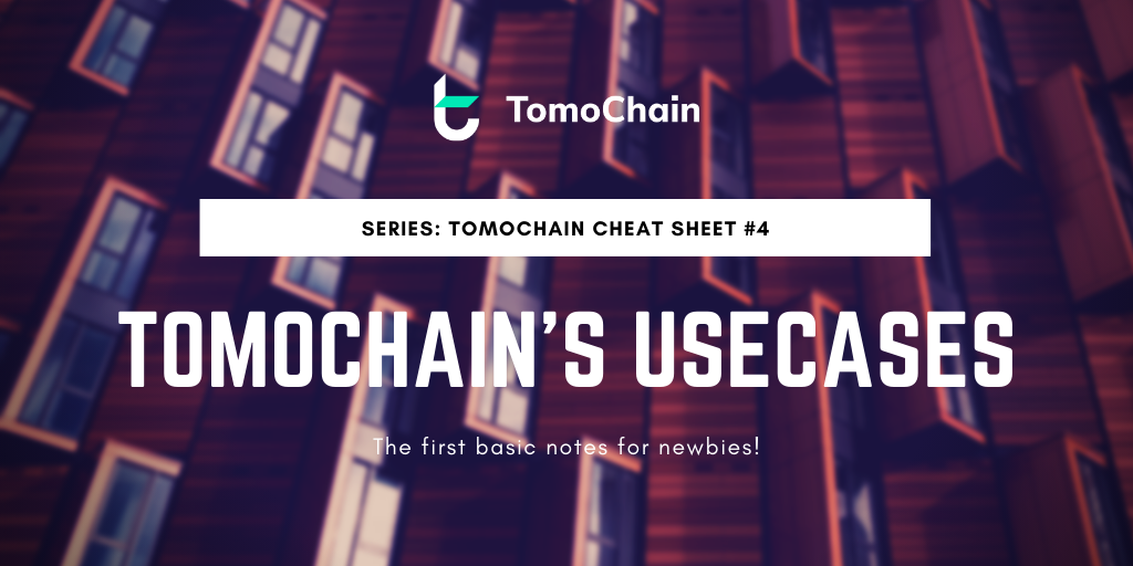 Tomo Cheat Sheet #4 — TomoChain’s Real Use Cases | by TomoChain ...