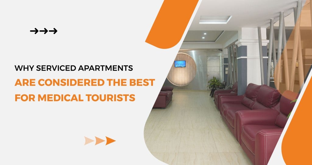 Why Serviced Apartments are considered the best for medical tourists ...