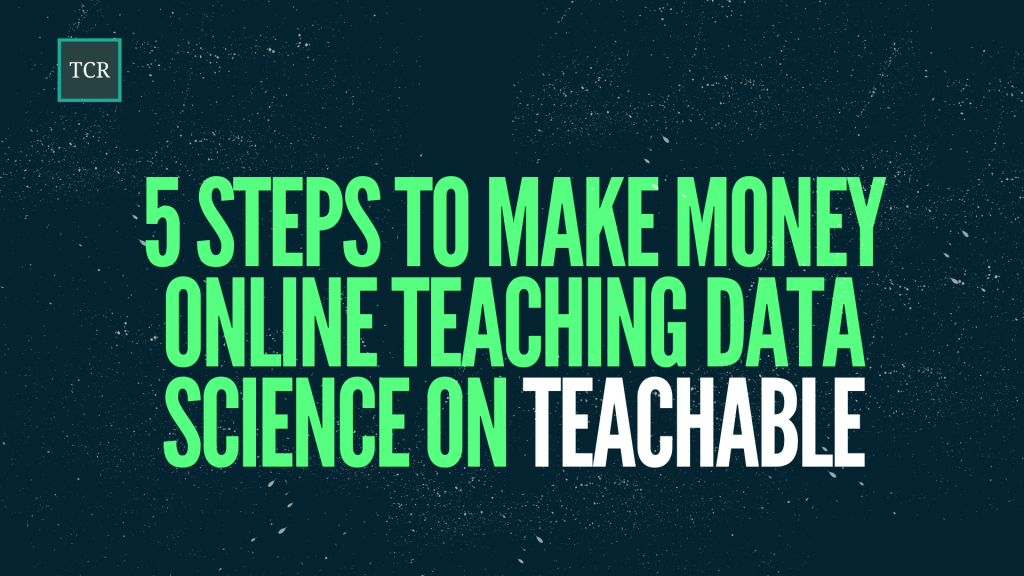5 Steps To Make Money Online Teaching Data Science On Teachable | by ...