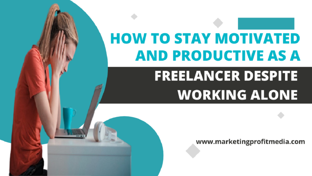 How to Stay Motivated and Productive as a Freelancer Despite Working ...