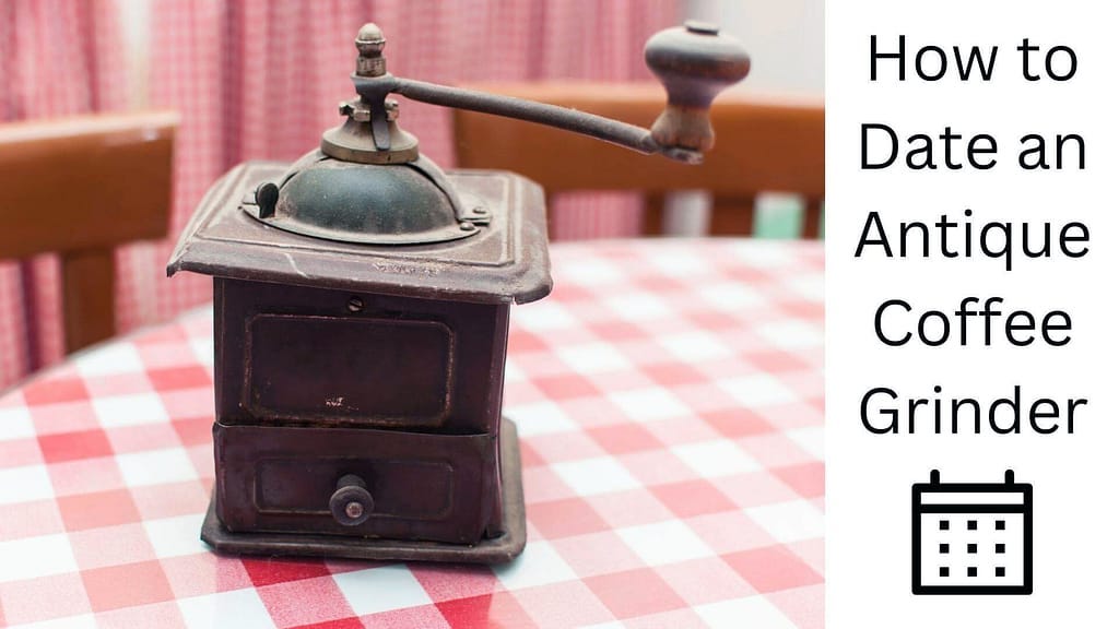 How to Date An Antique Coffee Grinder — Tips For Dating Older Equipment ...