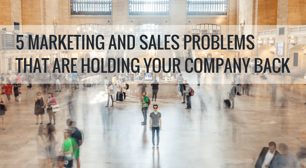 5 MARKETING AND SALES PROBLEMS THAT ARE HOLDING YOUR COMPANY BACK | by ...