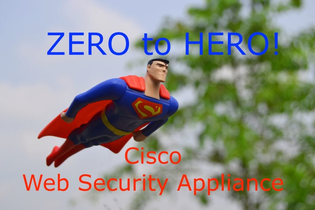 Deploy Cisco Web Security Appliance In 4 Steps By Abhijit Anand Medium