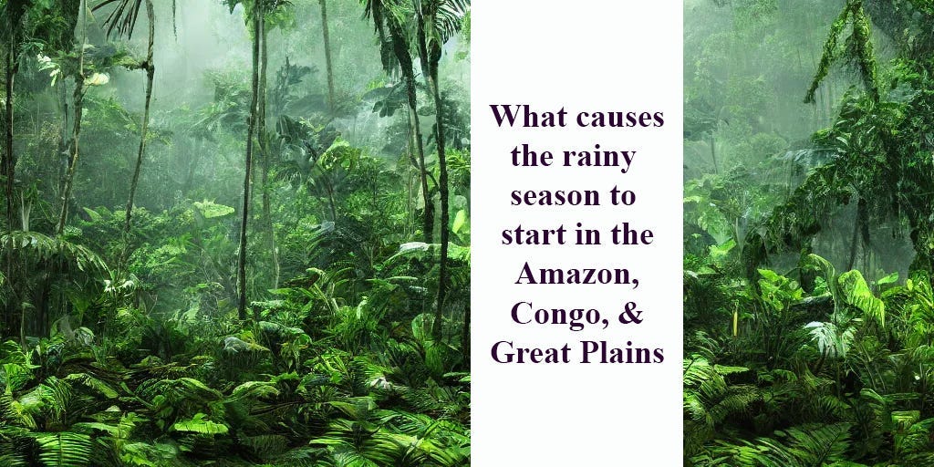 What causes the rainy season to start in the Amazon, Congo, and the ...