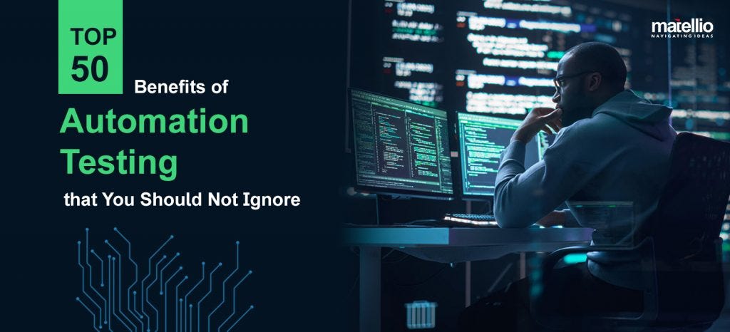 Top 50 Benefits of Automation Testing that You Should Not Ignore | Medium