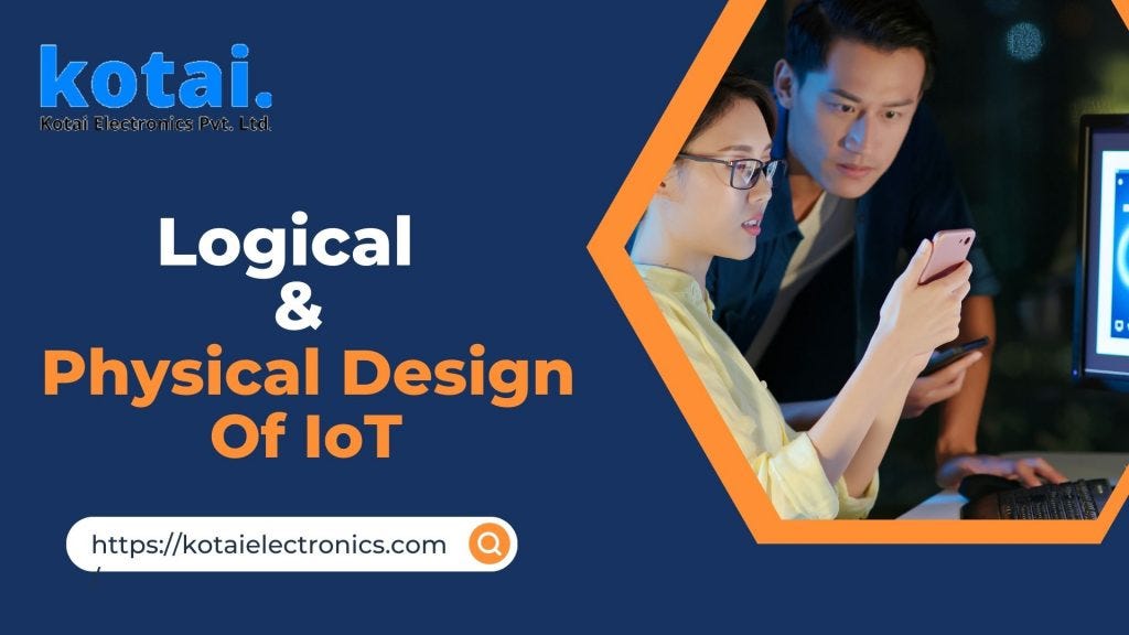 Logical and Physical Design Of IoT | by Kotai Electronics Pvt. Ltd ...