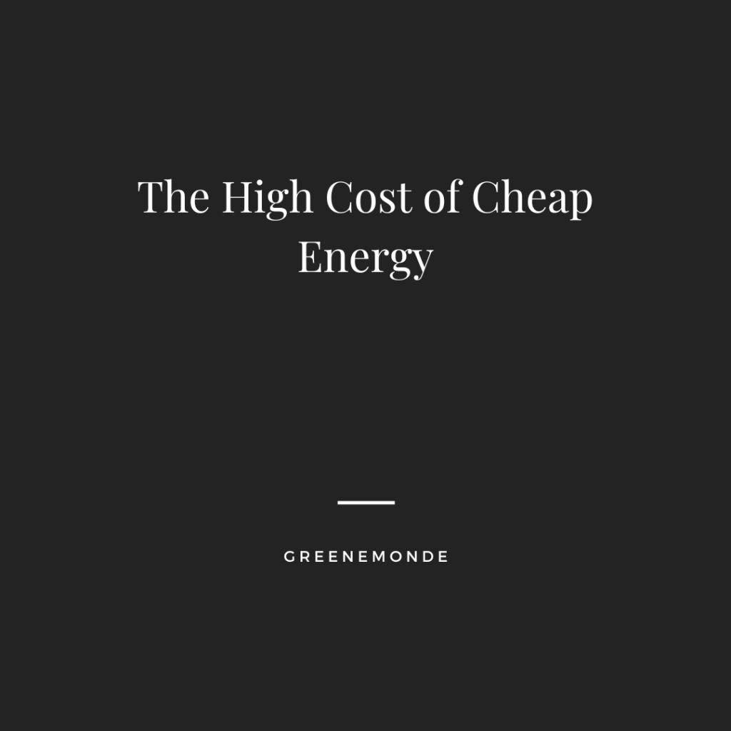 The High Cost of Cheap Energy. At the time of this writing in 2022, we ...