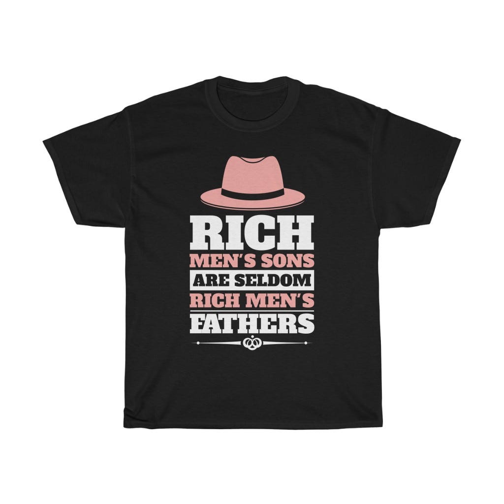 Rich Men’s Sons Are Seldom Rich Men’s Fathers Shirt Design 5 | by ...