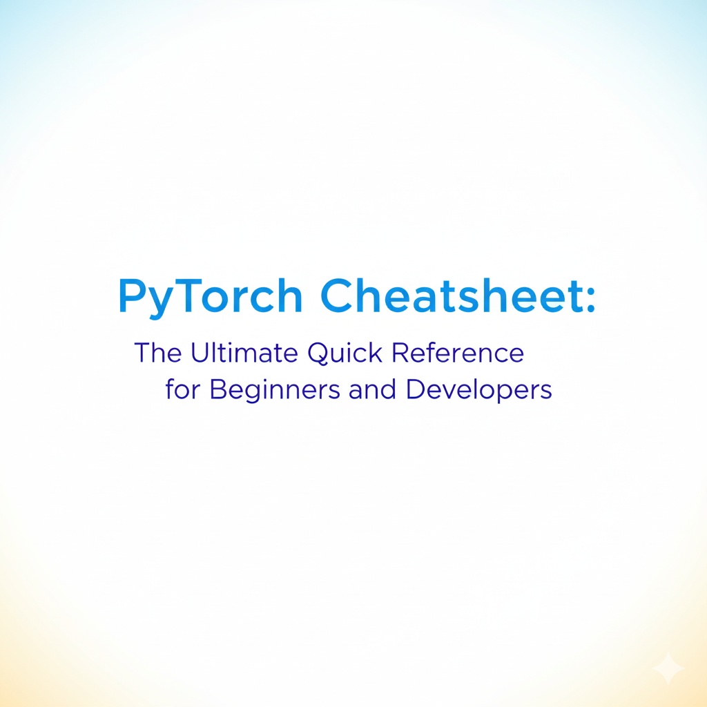 PyTorch Cheatsheet: The Ultimate Quick Reference for Beginners and Developers | by Vanita AI ...