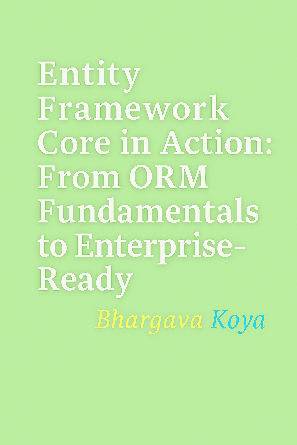 Entity Framework Core in Action: From ORM Fundamentals to Enterprise ...