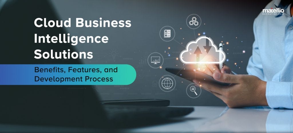 Cloud Business Intelligence Solutions – Benefits, Features, and ...
