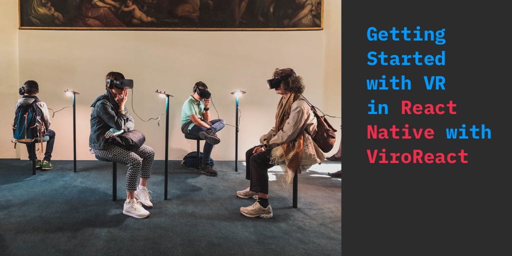 Getting Started with VR in React Native with ViroReact | by Jscrambler | Medium