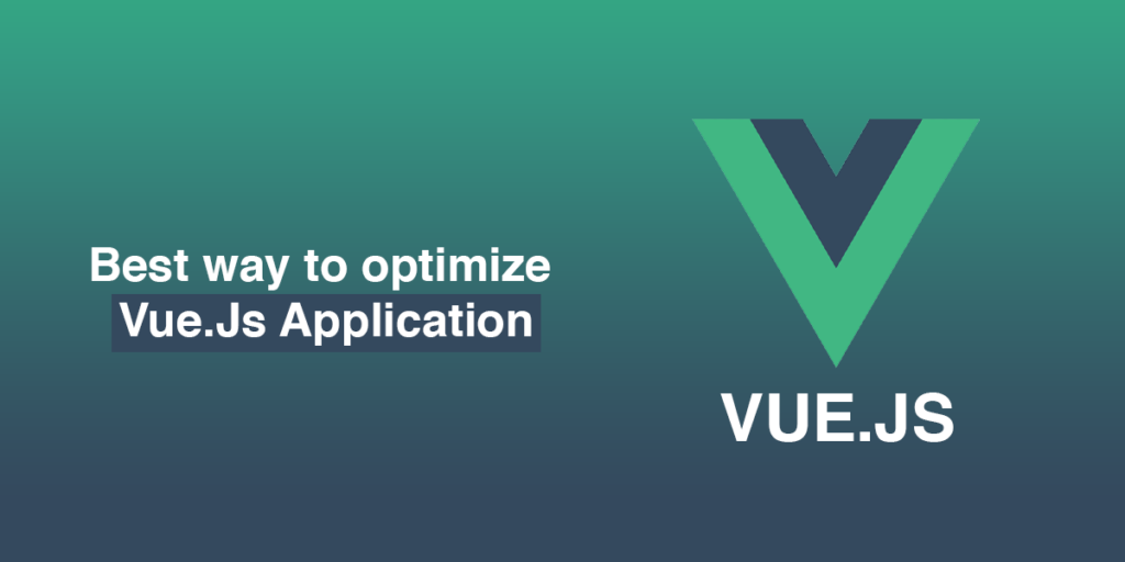 The best ways to optimize a Vue.js Application | by Idea To Implementation Infotech | Medium