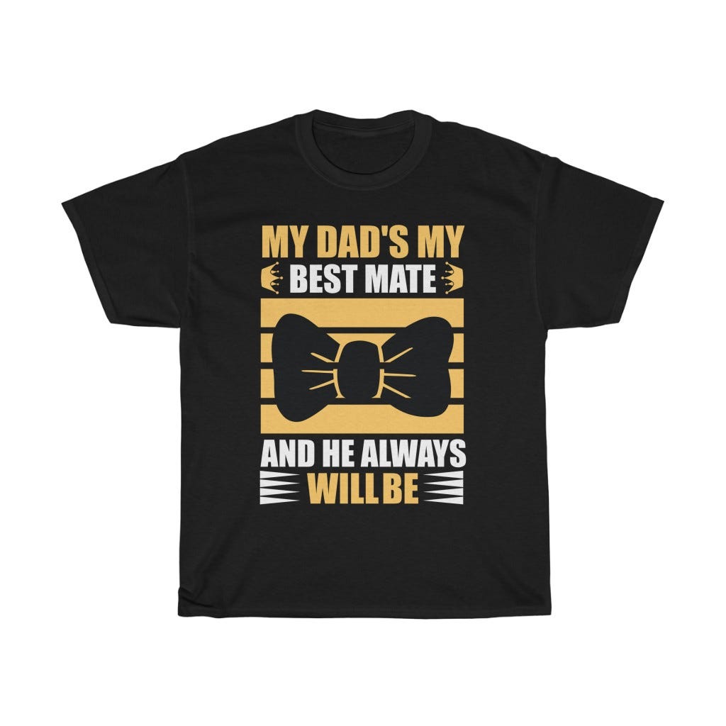 My Dad’s My Best Mate, And He Always Will Be Shirt Design 10 | by ...