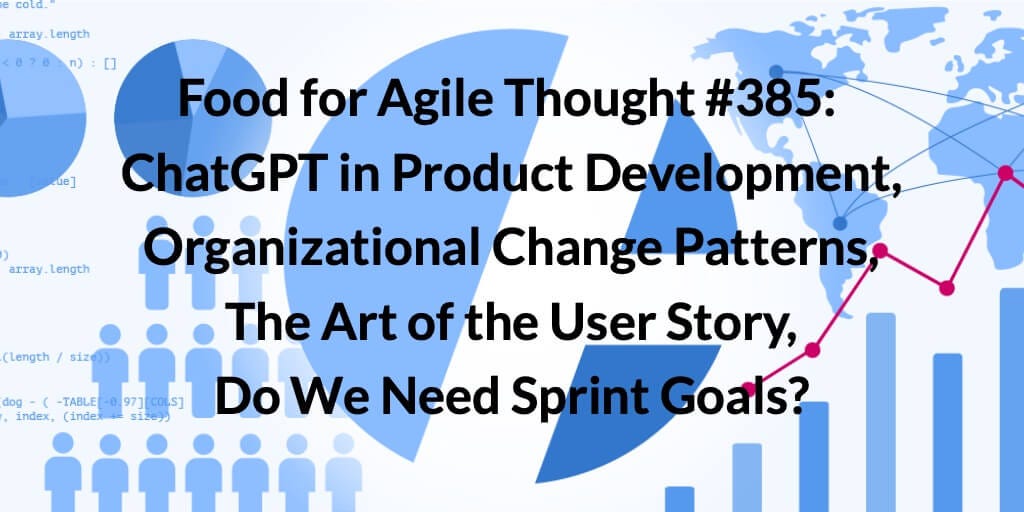ChatGPT in Product Development — Food for Agile Thought #385 | Food for ...