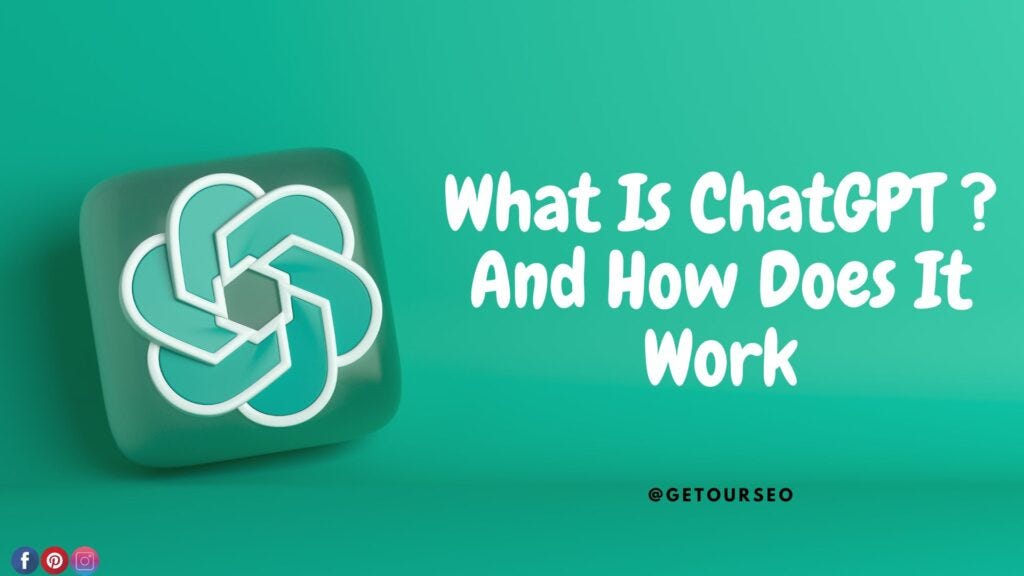 What Is ChatGPT? And How Does It Work | by Getourseo | Medium