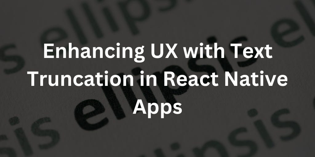 How to Enhance User Experience with Text Truncation in React Native | by Chelsea Suddens | Medium