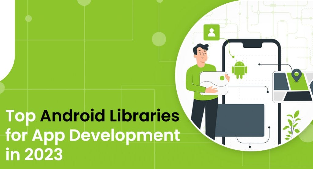 Top Android Libraries for App Development in 2023 | by Matthew Brain | May, 2023 | Medium