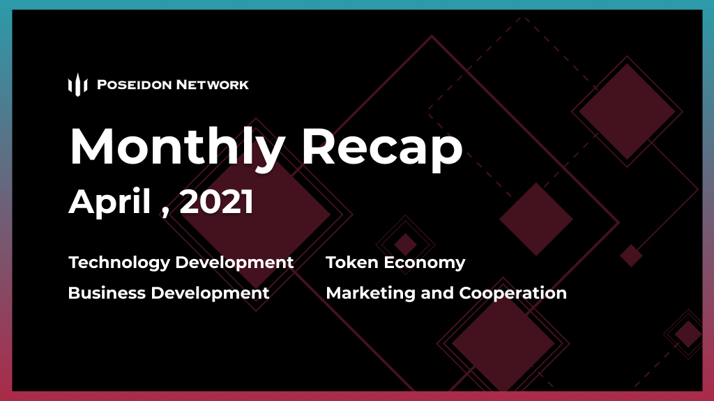Monthly Recap Apr. 2021. We’re focusing on application update… | by Poseidon Network | POSEIDON ...