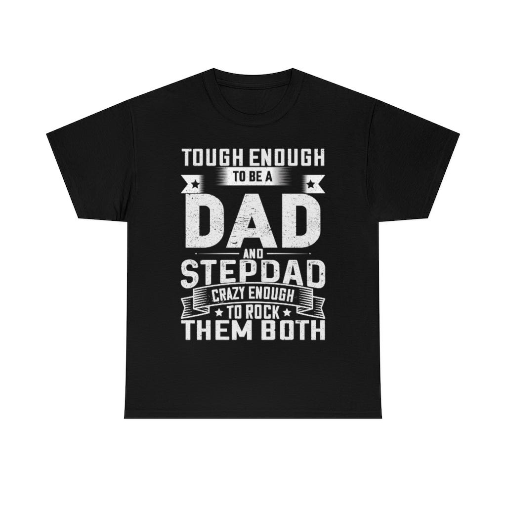 Tough Enough To Be A Dad And Steepdad Crazy Enough To Rock Them Both ...