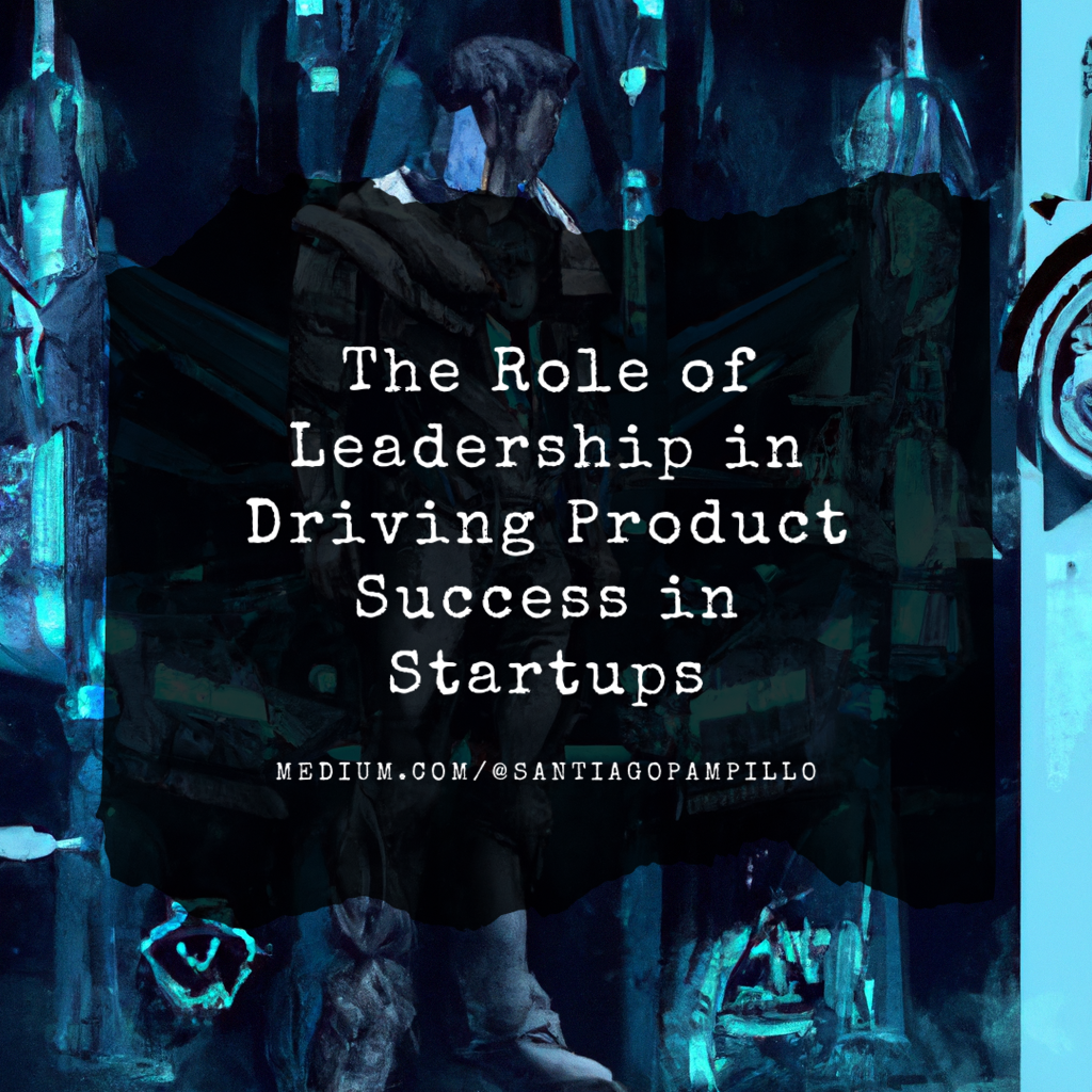 The Role of Leadership in Driving Product Success in Startups | by ...
