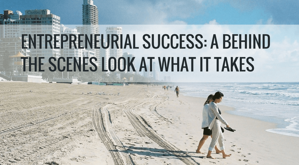 ENTREPRENEURIAL SUCCESS: A BEHIND THE SCENES LOOK AT WHAT IT TAKES | by ...