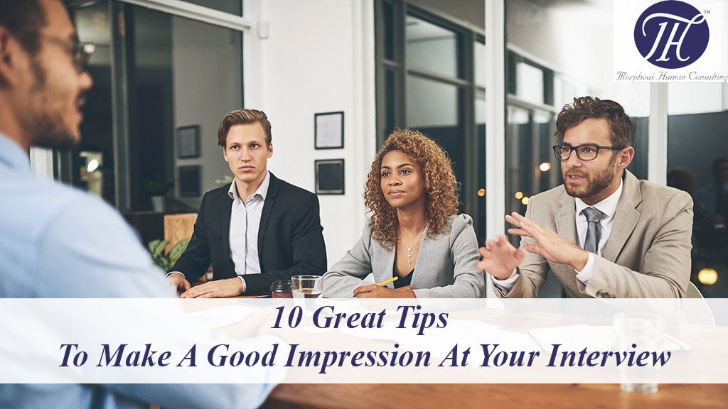 10 GREAT TIPS TO MAKE A GOOD IMPRESSION AT YOUR INTERVIEW | by Morpheus ...
