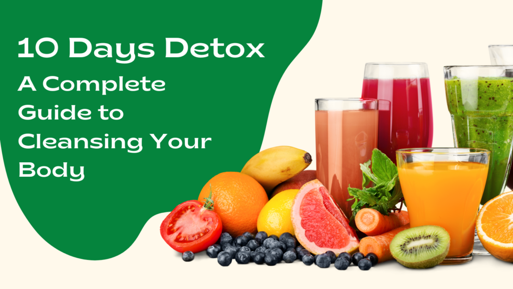 10 Days Detox Diet Plan: A Complete Guide To Cleansing Your Body | by ...