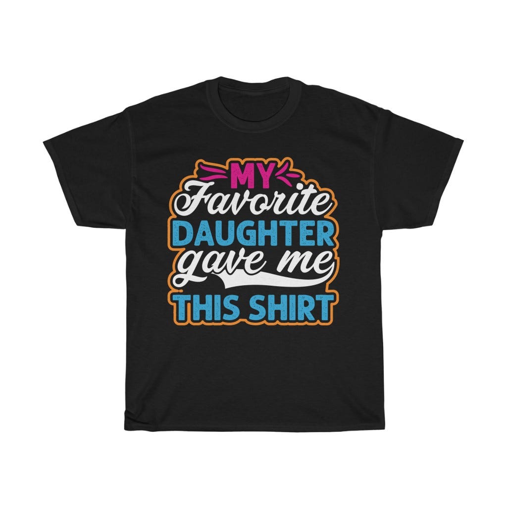 My Favorite Daughter Gave Me This Shirt Shirt | by TeeBudget | Medium
