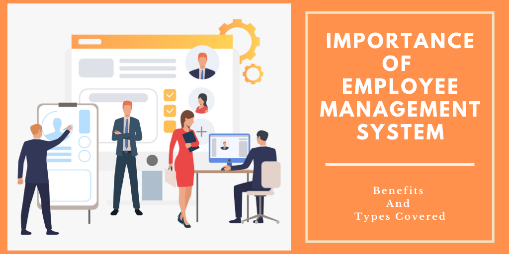 IMPORTANCE OF EMPLOYEE MANAGEMENT SYSTEM | BENEFITS AND TYPES COVERED ...
