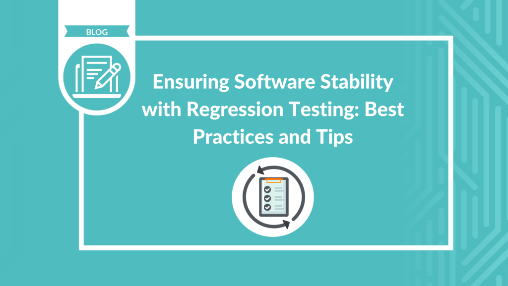 Ensuring Software Stability with Regression Testing: Best Practices and ...