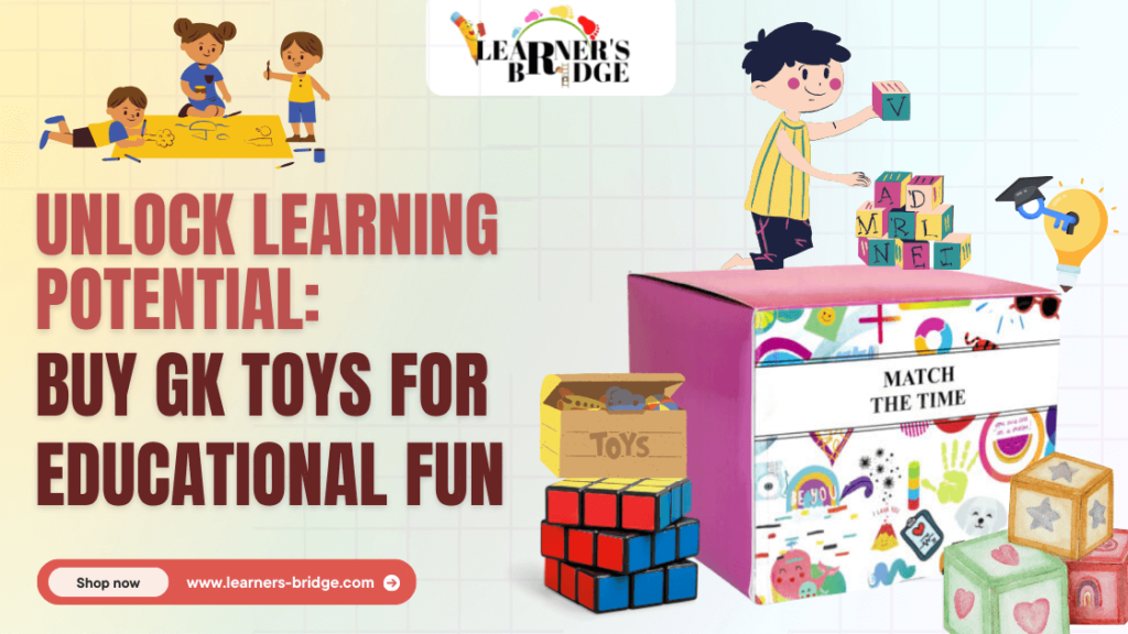 Why Choose Educational GK Toys from Learners Bridge For Your Kids? | by ...