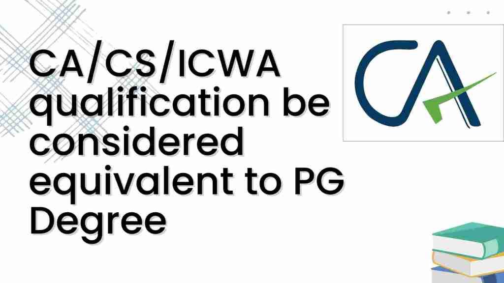 CA/CS/ICWA qualification be considered equivalent to PG Degree | by Ca ...