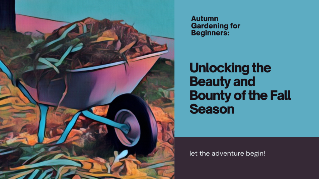 AUTUMN GARDENING FOR BEGINNERS: UNLOCKING THE BEAUTY AND BOUNTY OF THE ...