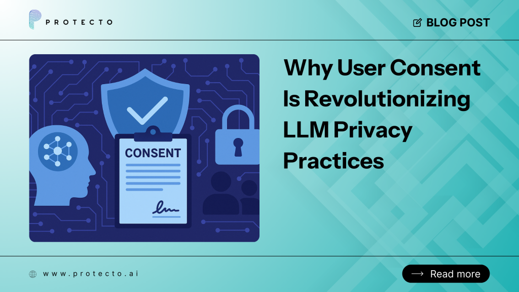 Why User Consent Is Revolutionizing LLM Privacy Practices | by Protecto ...