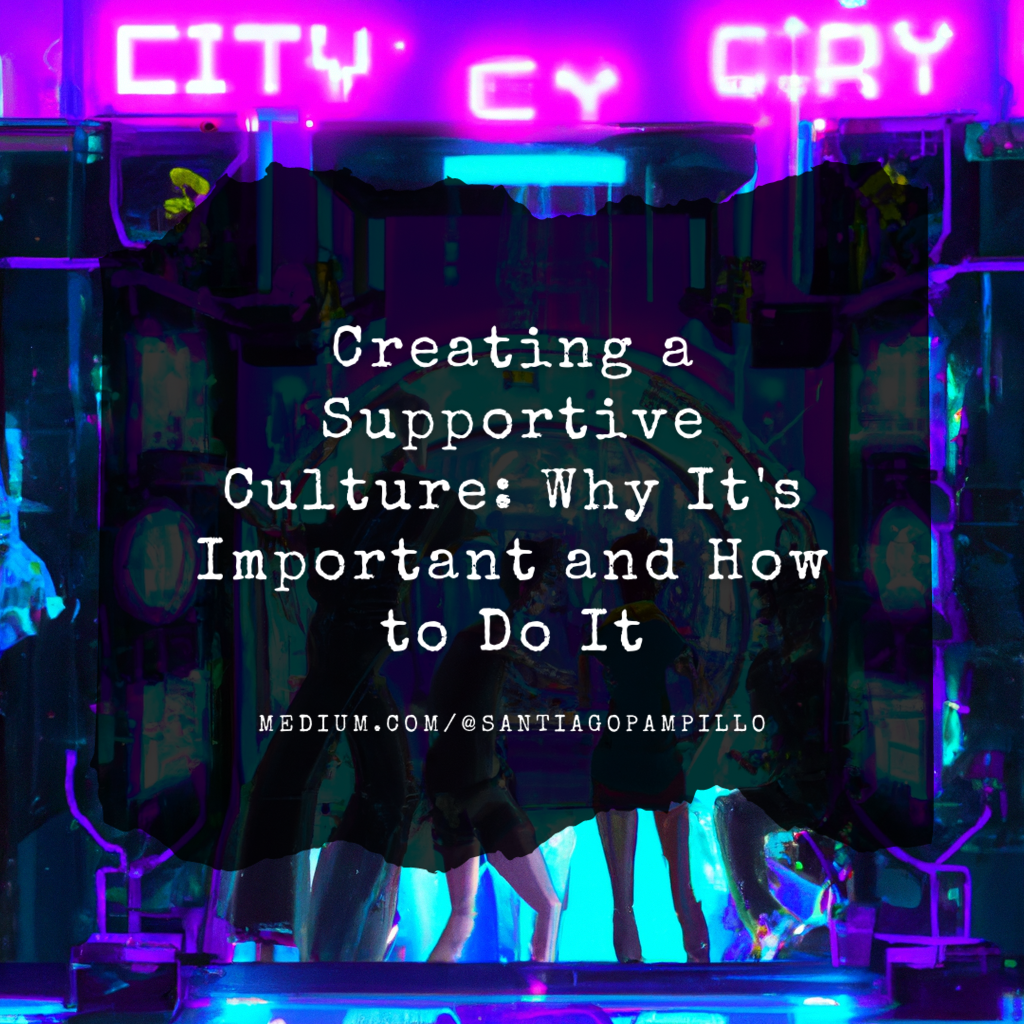 Creating a Supportive Culture: Why It’s Important and How to Do It | by ...