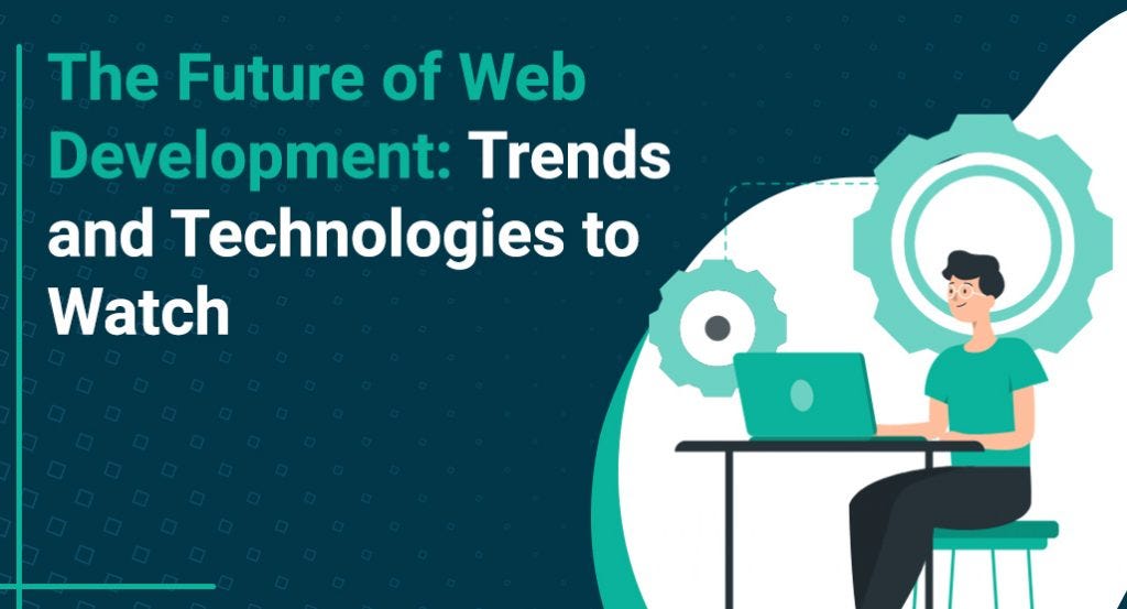The Future of Web Development: Trends and Technologies to Watch | by ...