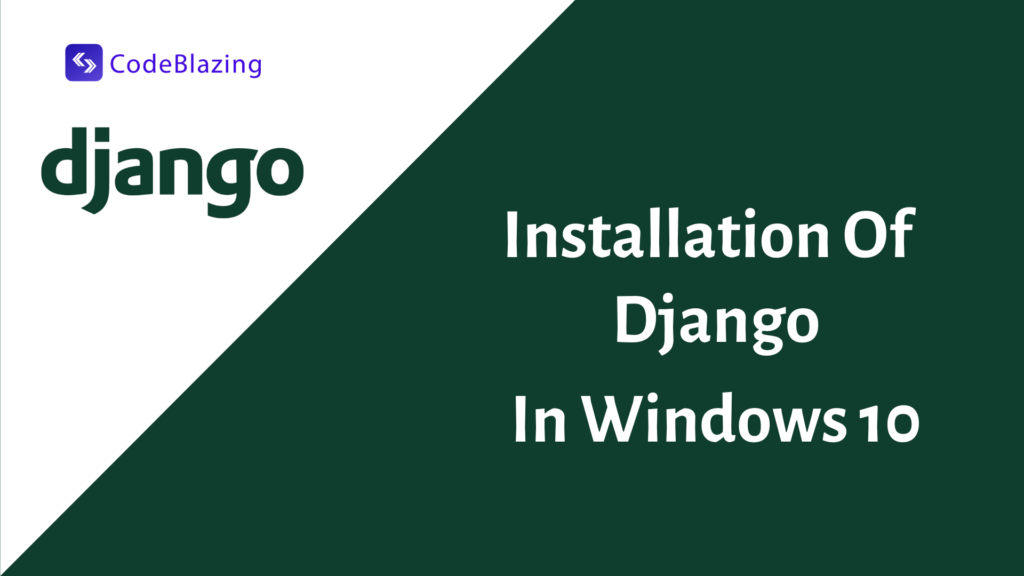 Installation of Django in Window 10 — Codeblazing | by Code Blazing ...