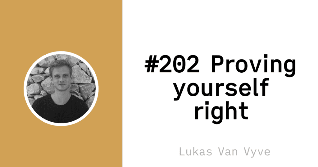 Proving yourself right - Lukas Van Vyve - Medium