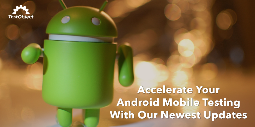 Accelerate Your Android Mobile Testing With Our Newest Updates | by ...