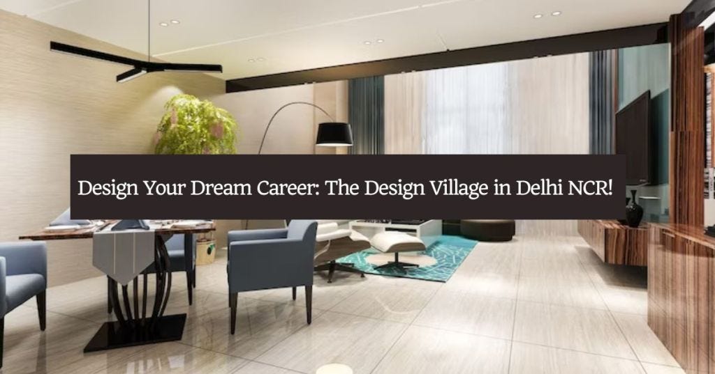 Design Your Dream Career: The Design Village in Delhi NCR! - The Design ...