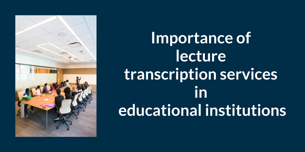 Importance of lecture transcription services in educational ...