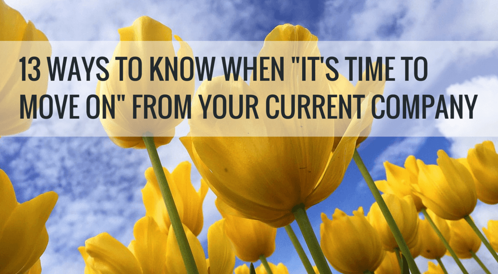 13 WAYS TO KNOW WHEN “IT’S TIME TO MOVE ON” FROM YOUR CURRENT COMPANY ...