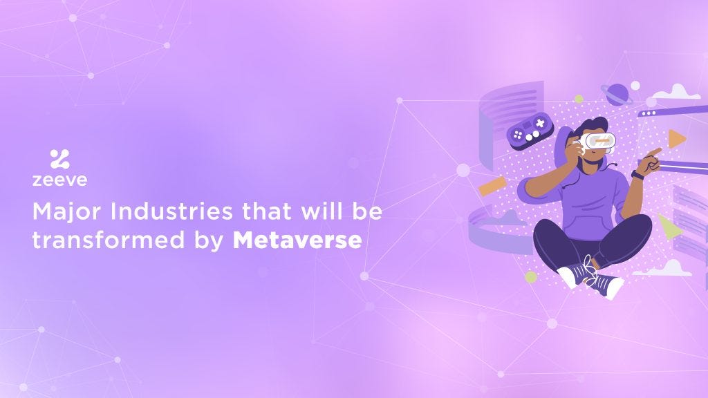 Major Industries That Will Be Transformed By Metaverse | by Zeeve ...